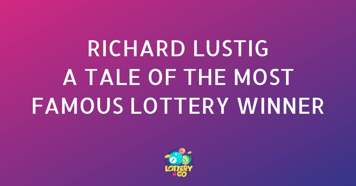 Richard Lustig – A Tale of the Most Famous Lottery Winner