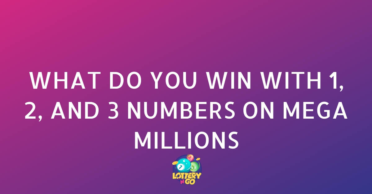 What Do You Win With 1, 2, and 3 Numbers on Mega Millions